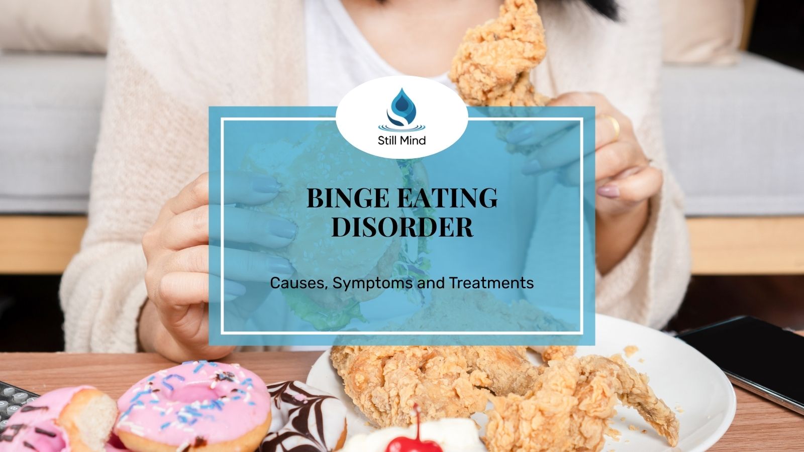 Binge Eating Disorder: Causes, Symptoms, and Treatment - Still Mind Florida