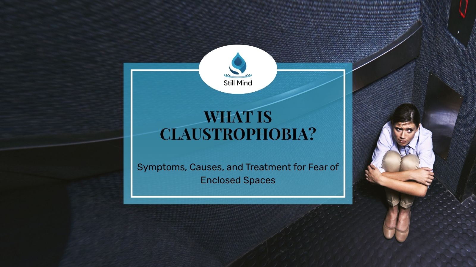What Is Claustrophobia? Symptoms, Causes, and Treatment for Fear of ...