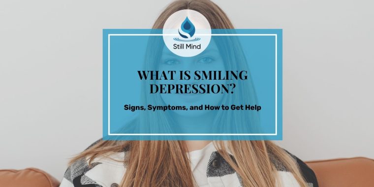 What Is Smiling Depression? Signs, Causes, and When to Get Help - Still ...